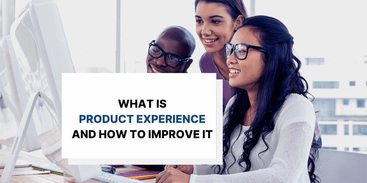 Product Experience: What Is It and How to Improve It | Archbee Blog